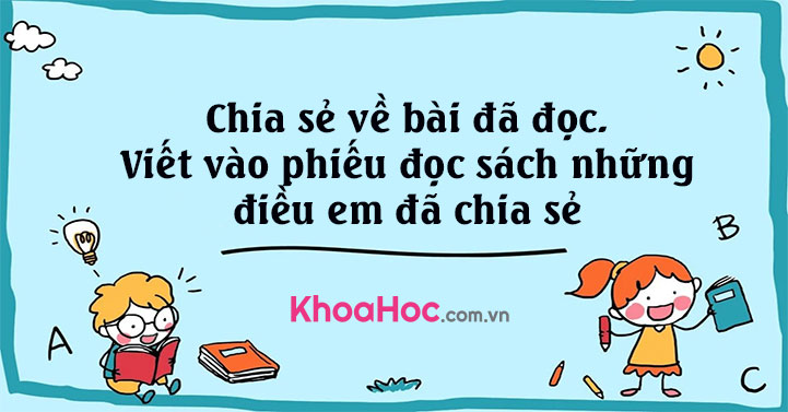 Chia sẻ về bài đã đọc. Viết vào phiếu đọc sách những điều em đã chia sẻ