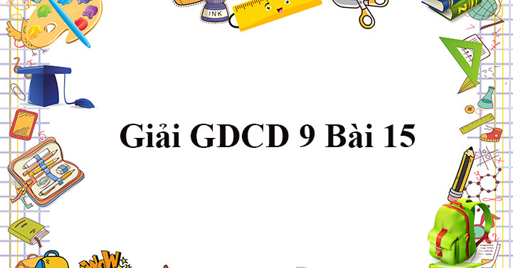 Giải GDCD 9 Bài 15 - khoahoc.com.vn