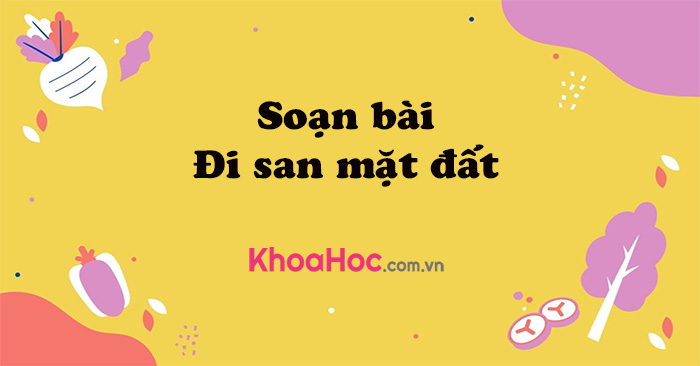 Soạn bài Đi san mặt đất Chân trời sáng tạo - khoahoc.com.vn