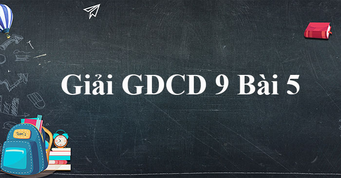 Giải GDCD 9 bài 5 - khoahoc.com.vn