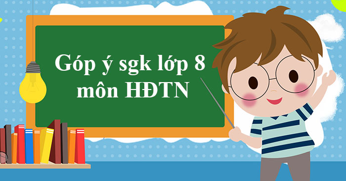 Góp ý sách giáo khoa lớp 8 môn Hoạt động trải nghiệm - khoahoc.com.vn