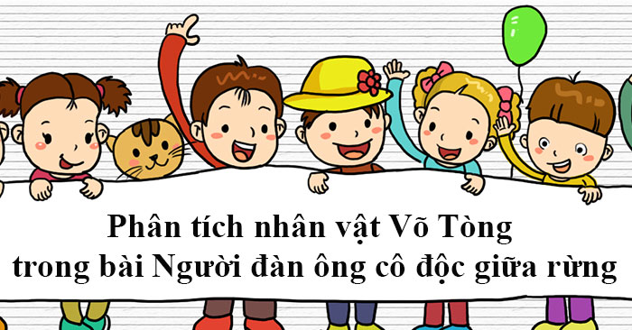 Phân tích nhân vật Võ Tòng trong bài Người đàn ông cô độc giữa rừng